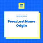 Perez Last Name Origin - Meaning, History and Popularity