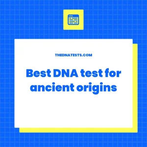 Best DNA test for ancient origins